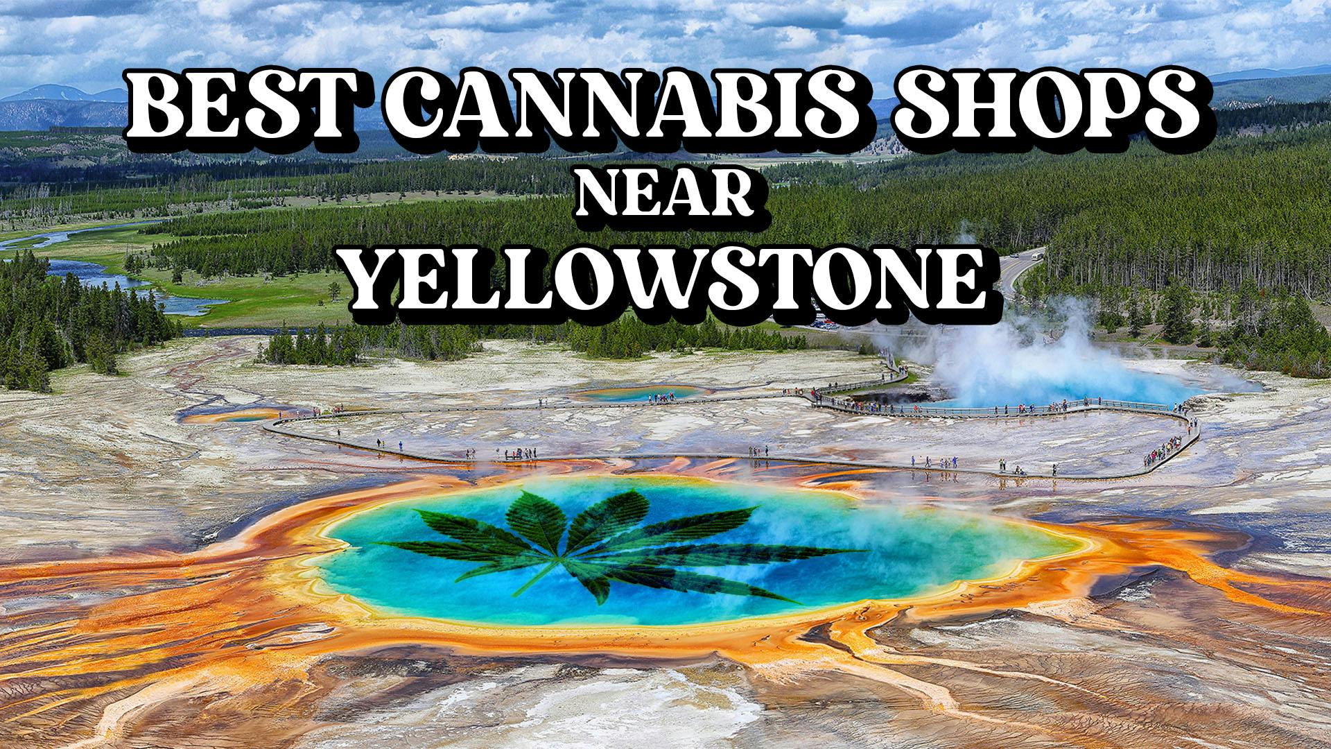 The best cannabis shops near Yellowstone National Park | Leafly